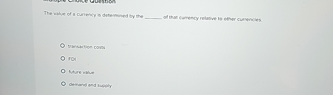 Solved The value of a currency is determined by the q, ﻿of | Chegg.com