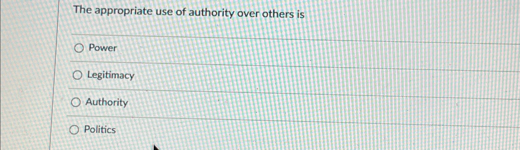 Solved The appropriate use of authority over others | Chegg.com