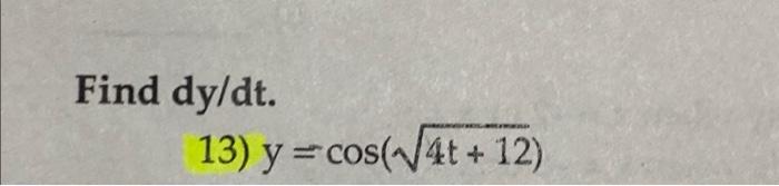 Solved Find dy/dt. 13) y=cos(4t+12) | Chegg.com