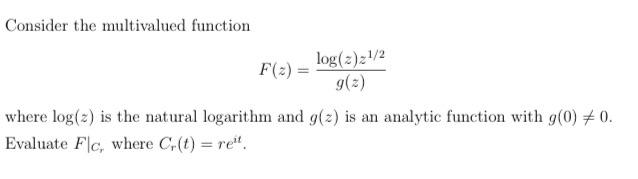 Solved Consider the multivalued function F(z)=g(z)log(z)z1/2 | Chegg.com