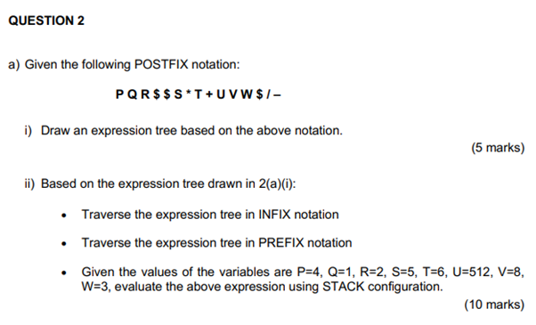 Solved QUESTION 2 a) Given the following POSTFIX notation: | Chegg.com