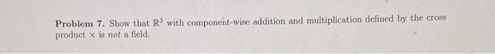 Solved Problem 7. Show that R3 with component-wise addition | Chegg.com