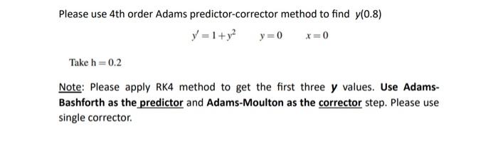 Solved Please use 4th order Adams predictor-corrector method | Chegg.com