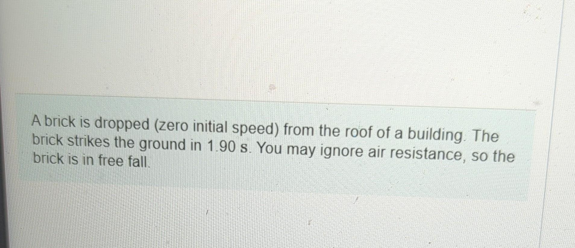 Solved A brick is dropped (zero initial speed) from the roof | Chegg.com