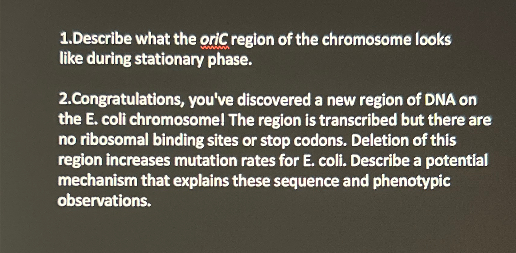 Solved 1.Describe what the oric region of the chromosome | Chegg.com