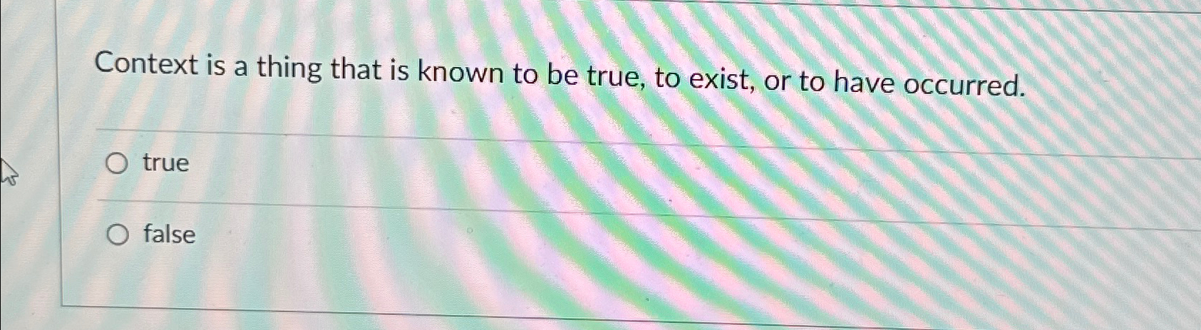 Solved Context is a thing that is known to be true, to | Chegg.com