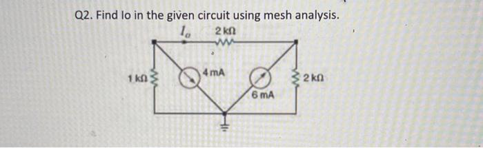 Solved Q2. Find lo in the given circuit using mesh analysis. | Chegg.com