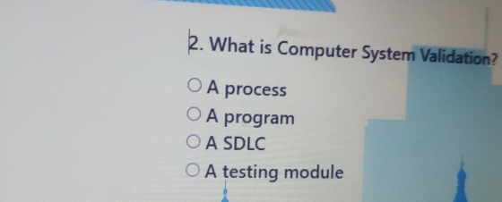 Solved What is Computer System Validation?A processA | Chegg.com