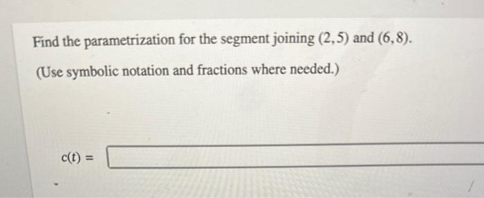 Solved Find the parametrization for the segment joining | Chegg.com