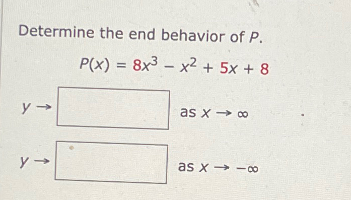 Solved Determine the end behavior of P.P(x)=8x3-x2+5x+8y→ | Chegg.com