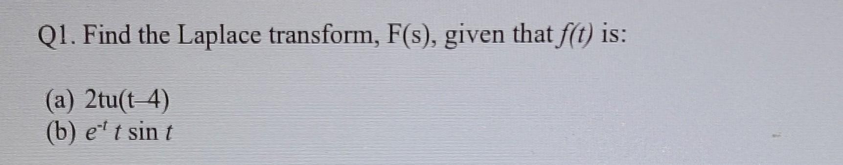 Solved Q1 Find The Laplace Transform F S Given That F T