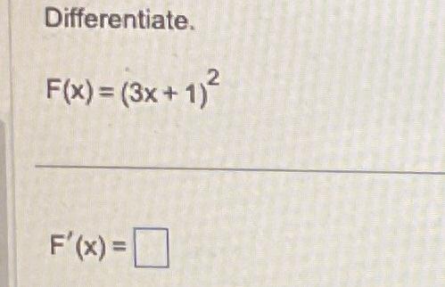 Solved Differentiate. F(x)=(3x+1)2 F′(x)= | Chegg.com