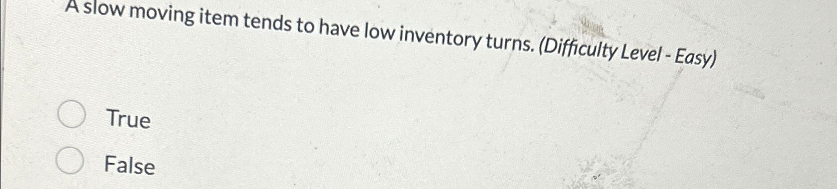 Solved A slow moving item tends to have low inventory turns. | Chegg.com