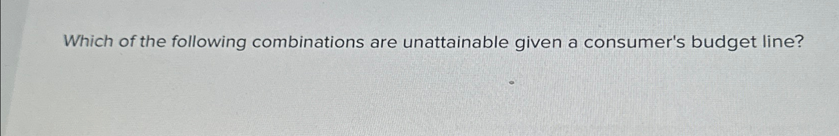 Solved Which of the following combinations are unattainable | Chegg.com