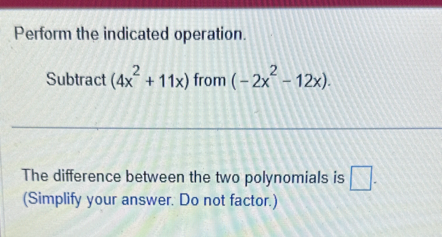Perform the indicated operation.Subtract (4x2+11x) | Chegg.com