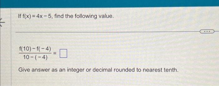 Solved If f(x) = 4x-5, find the following value. f(10)-f(-4) | Chegg.com