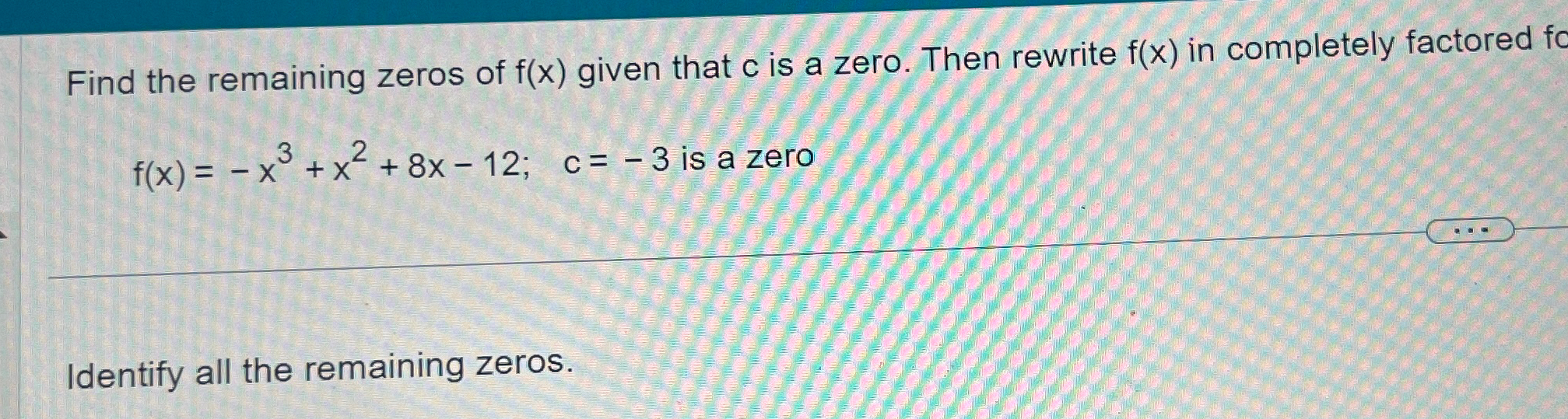 Solved Find the remaining zeros of f(x) ﻿given that c ﻿is a | Chegg.com