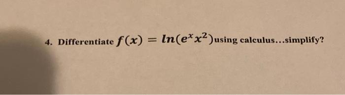 Solved 4. Differentiate f(x)=ln(exx2) using | Chegg.com
