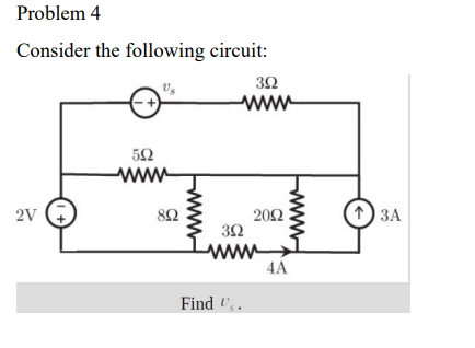 Solved Problem 4Consider the following circuit:Find vs. | Chegg.com