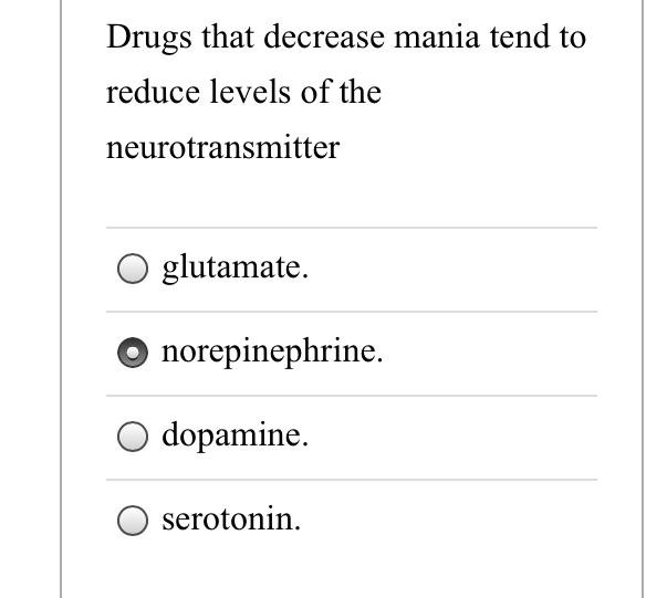 Solved Drugs that decrease mania tend to reduce levels of | Chegg.com