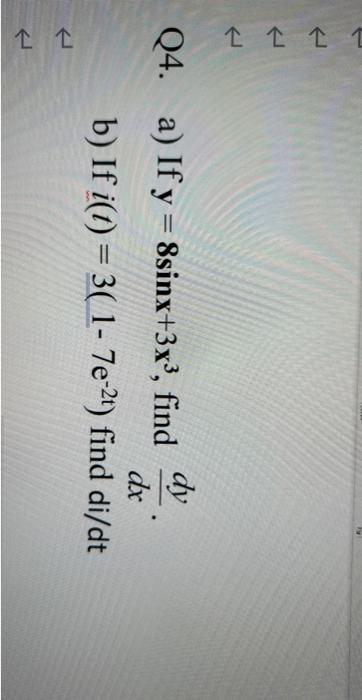 Solved a) If y=8sinx+3x3, find dxdy. b) If i(t)=3(1−7e−2t) | Chegg.com