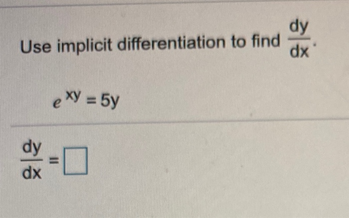 Solved dy dx Use implicit differentiation to find exy - 5y | Chegg.com