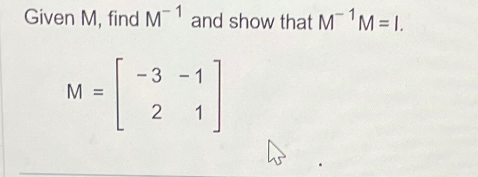 Solved Given M, ﻿find M-1 ﻿and show that M-1M=I.M=[-3-121] | Chegg.com