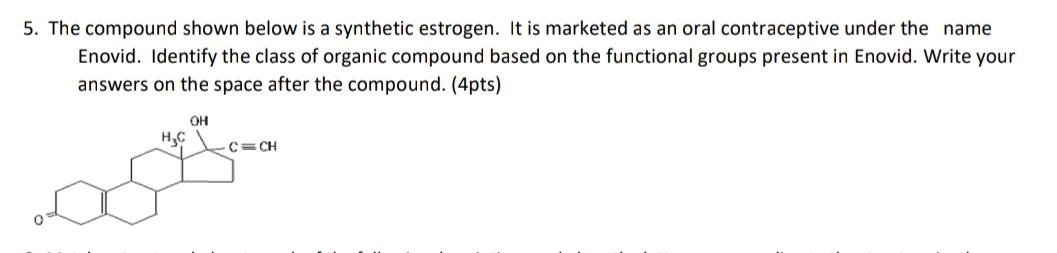 Solved 5. The compound shown below is a synthetic estrogen. | Chegg.com