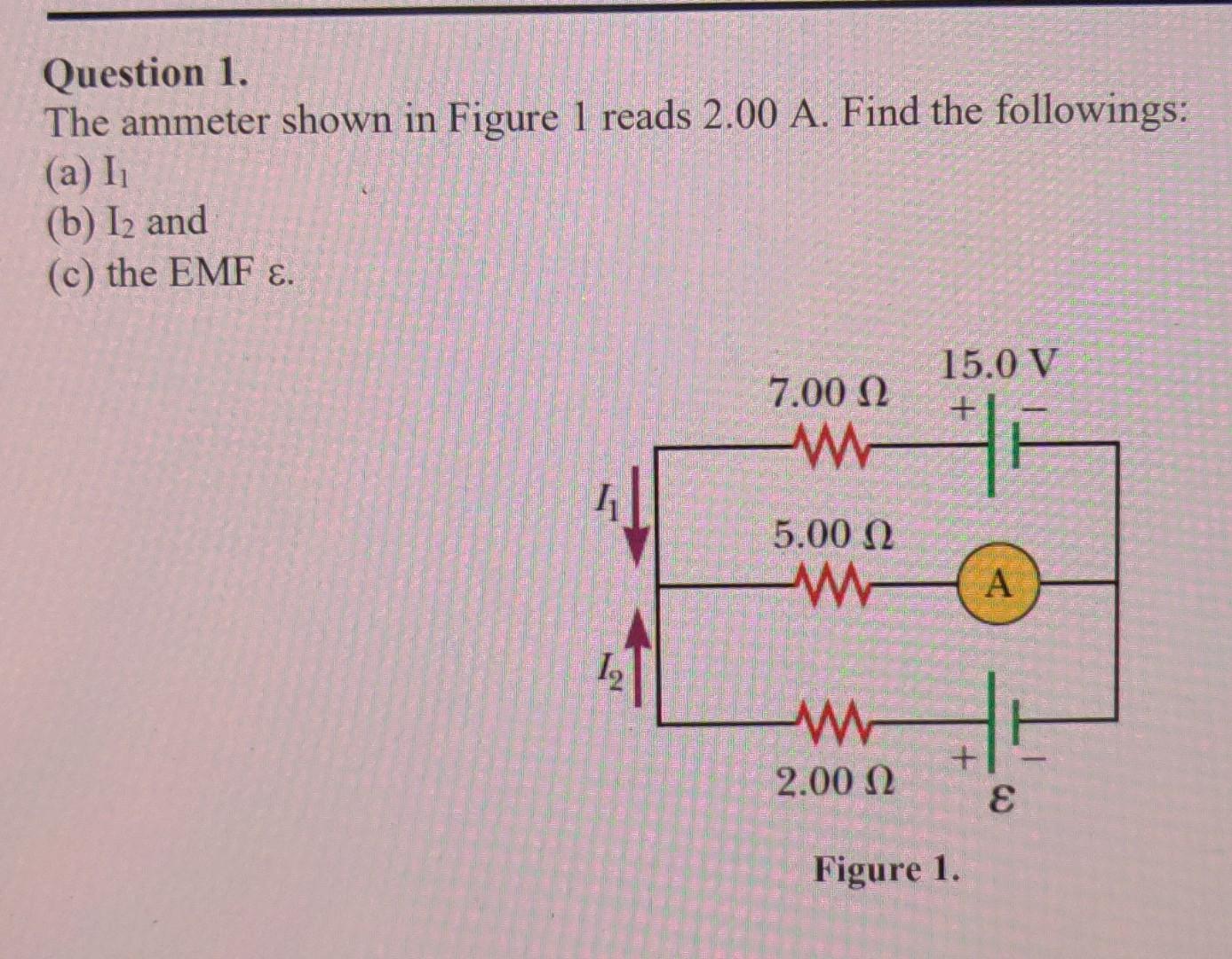 Solved Question 1. The ammeter shown in Figure 1 reads 2.00 | Chegg.com