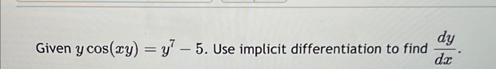 Solved Given ycos(xy)=y7-5. ﻿Use implicit differentiation to | Chegg.com