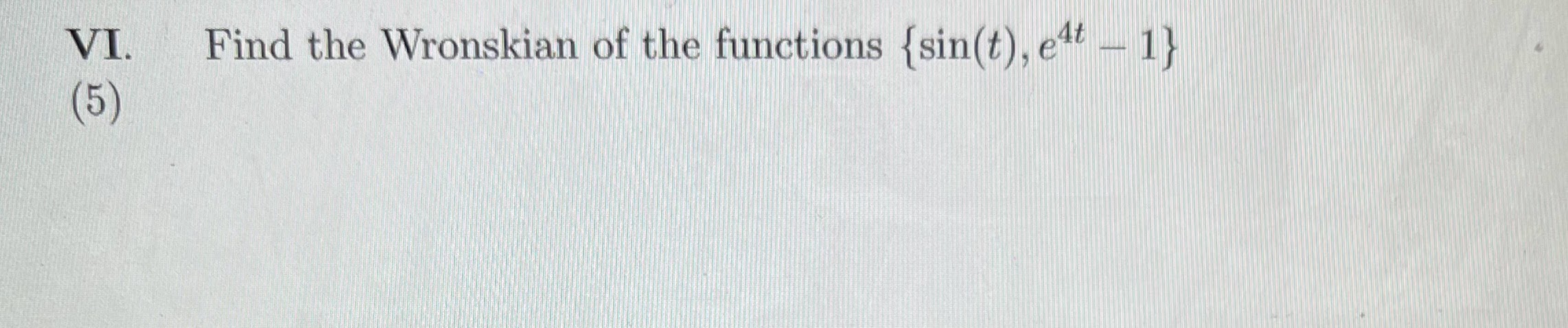 Solved show all work please VI. ﻿Find the Wronskian of the | Chegg.com