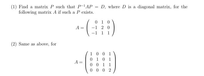 Solved (1) Find a matrix P such that P−1AP=D, where D is a | Chegg.com