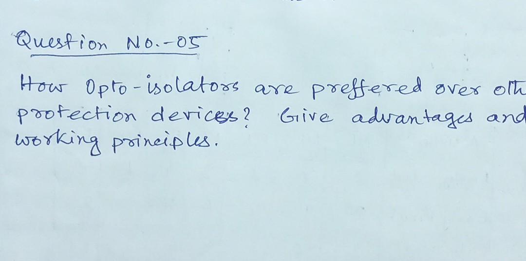 Question N0.-05 How Opto-isolators are preffered over | Chegg.com