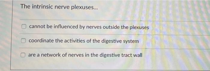 Solved The intrinsic nerve plexuses... cannot be influenced | Chegg.com