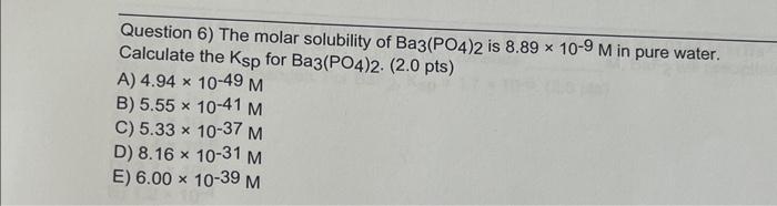 Solved Question 6) The molar solubility of Ba3(PO4)2 is | Chegg.com