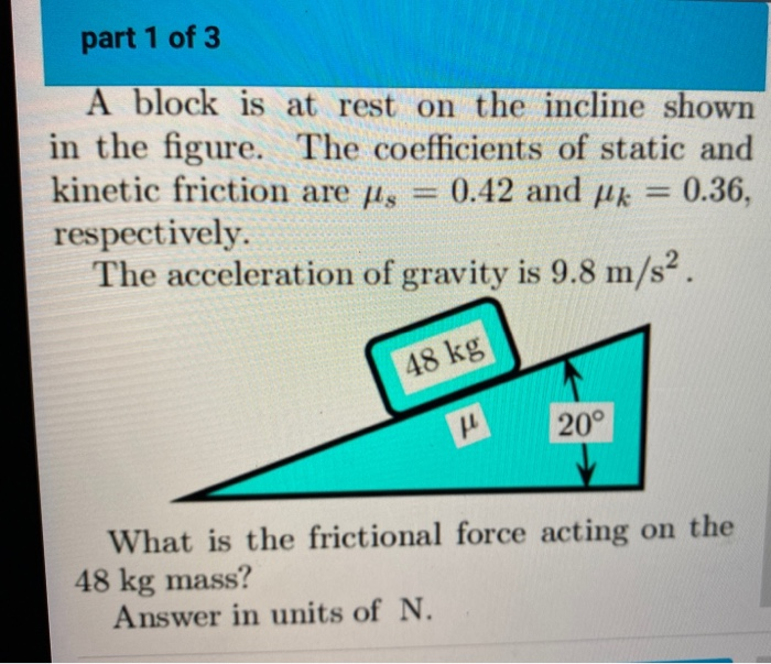 Solved part 1 of 3 A block is at rest on the incline shown | Chegg.com