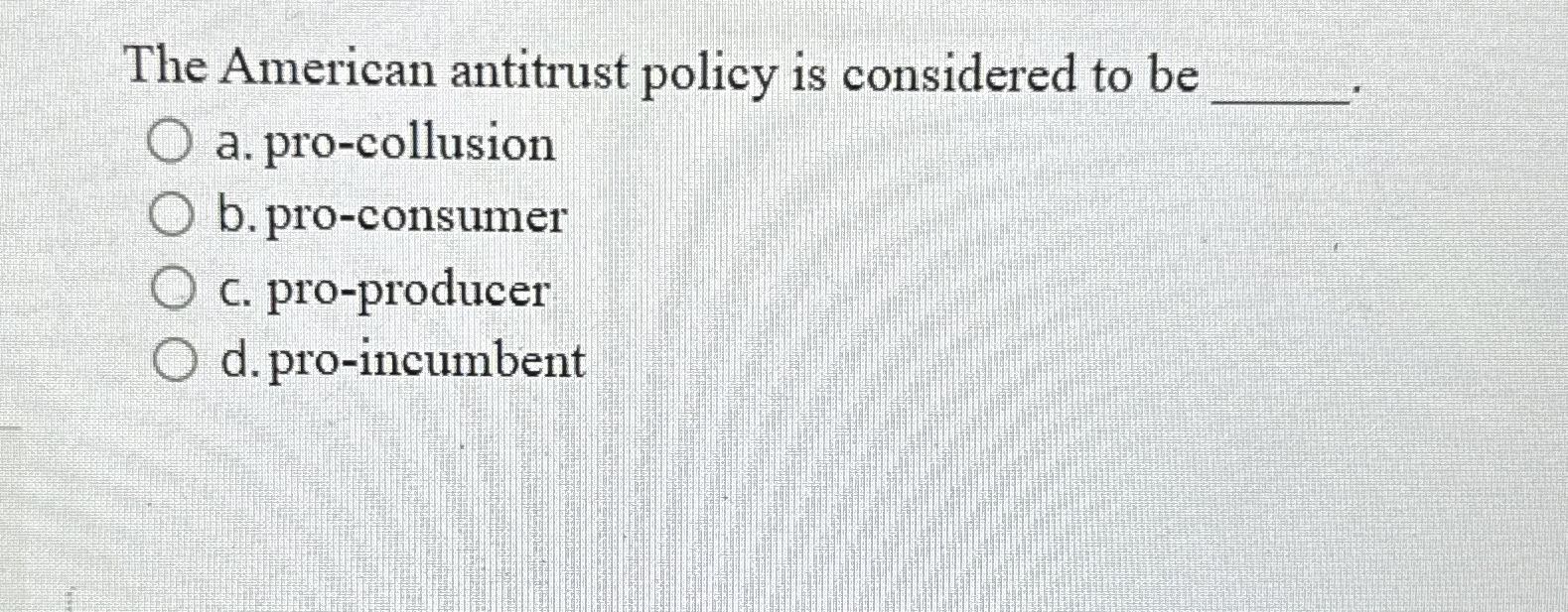 Solved The American antitrust policy is considered to bea. | Chegg.com