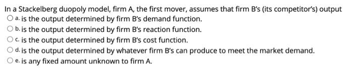 Solved In a Stackelberg duopoly model, firm A, the first | Chegg.com