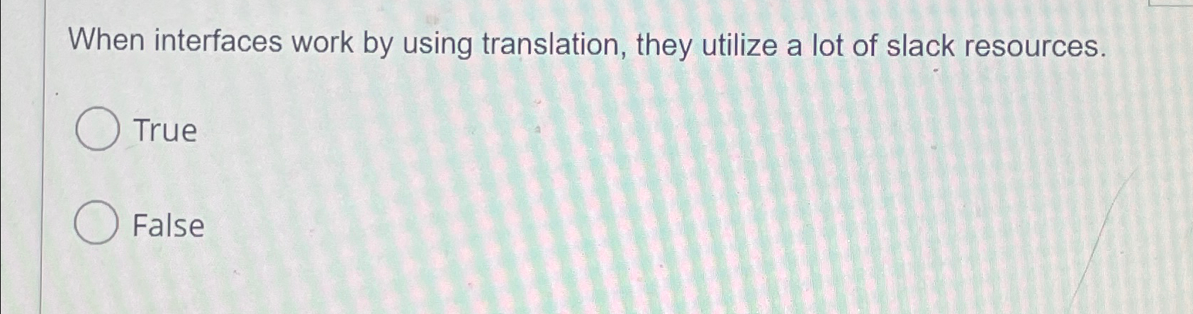 Solved When interfaces work by using translation, they | Chegg.com