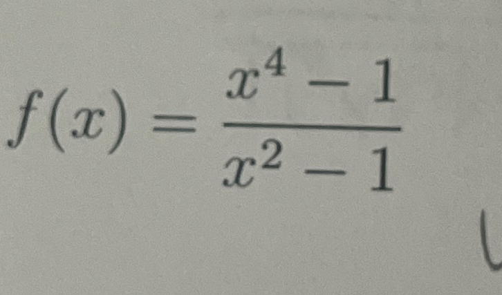 Solved f(x)=x4-1x2-1 ﻿Graph this function | Chegg.com