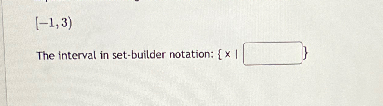 Solved [-1,3)The interval in set-builder notation: | Chegg.com