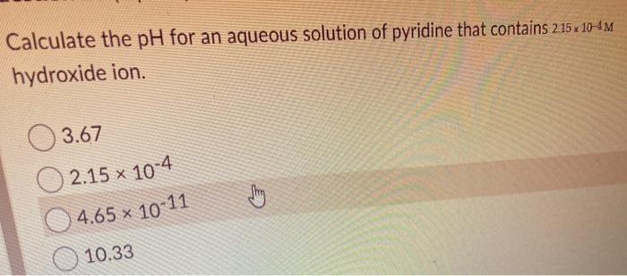 Solved Calculate the pH for an aqueous solution of pyridine | Chegg.com