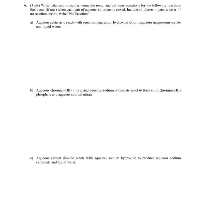 Solved 6. (3 pts) Write balanced molecular, complete ionic, | Chegg.com Solved 6. (3 pts) Write balanced molecular, complete ionic, | Chegg.com
