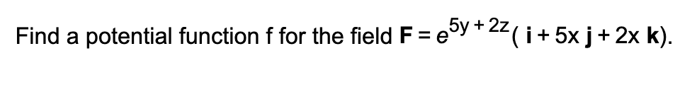 Solved Find a potential function f ﻿for the field | Chegg.com