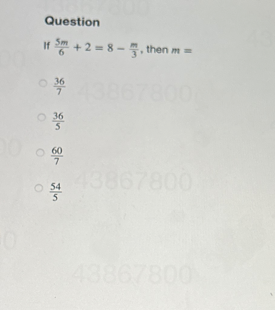Solved QuestionIf 5m6+2=8-m3, ﻿then m=367365607545 | Chegg.com
