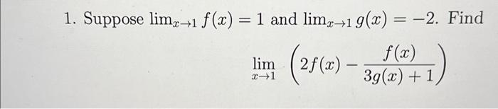 Solved 1. Suppose limx→1f(x)=1 and limx→1g(x)=−2. Find | Chegg.com