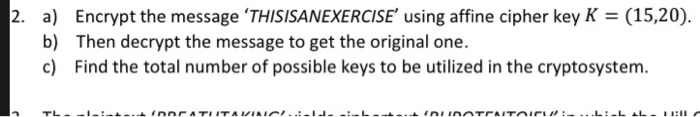 Solved 2. a) Encrypt the message 'THISISANEXERCISE' using | Chegg.com