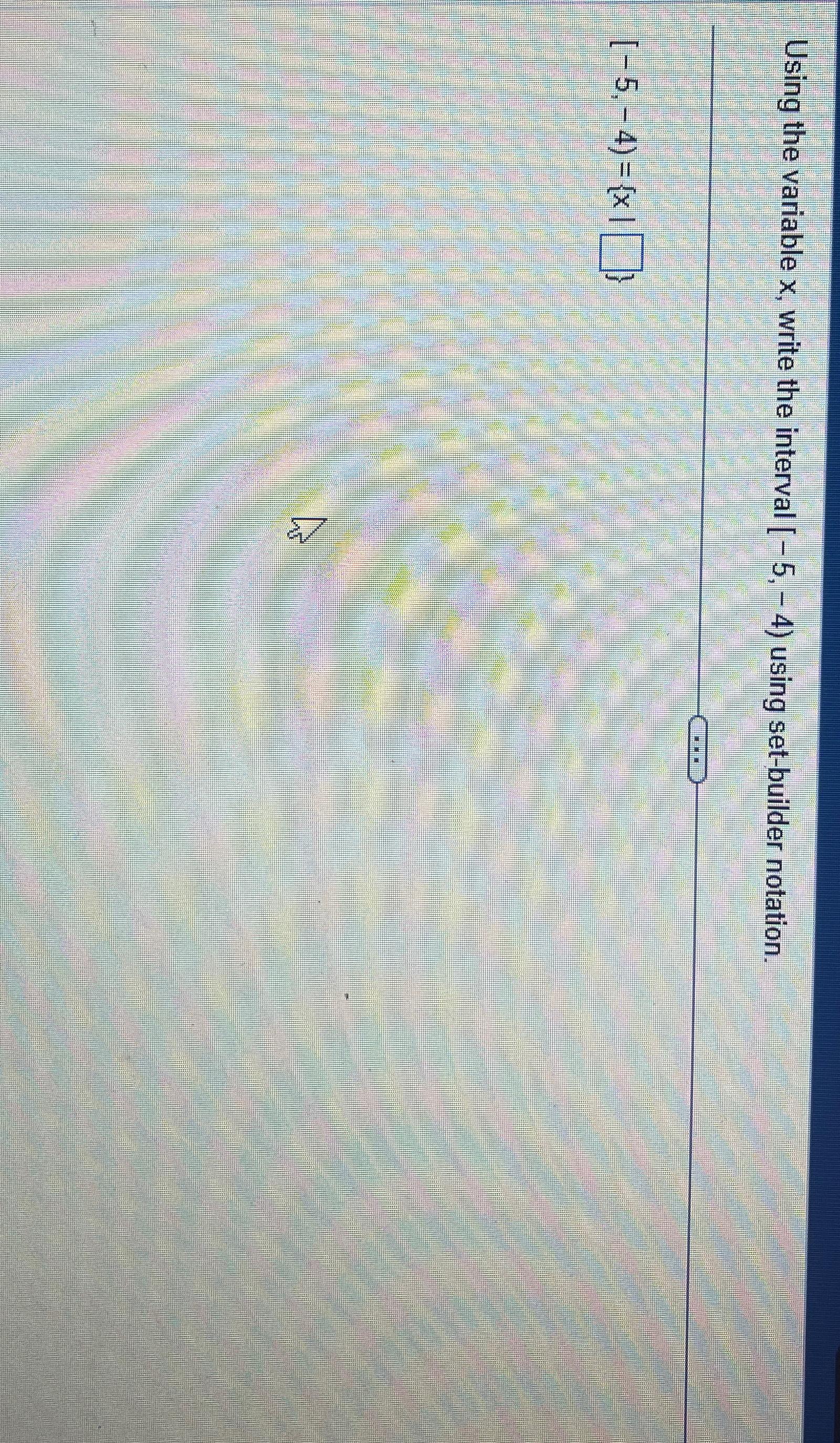 Solved Using the variable x, ﻿write the interval [-5,-4) | Chegg.com