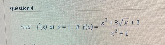 Solved x=1 if f(x)=x2+1x3+3x+1 | Chegg.com