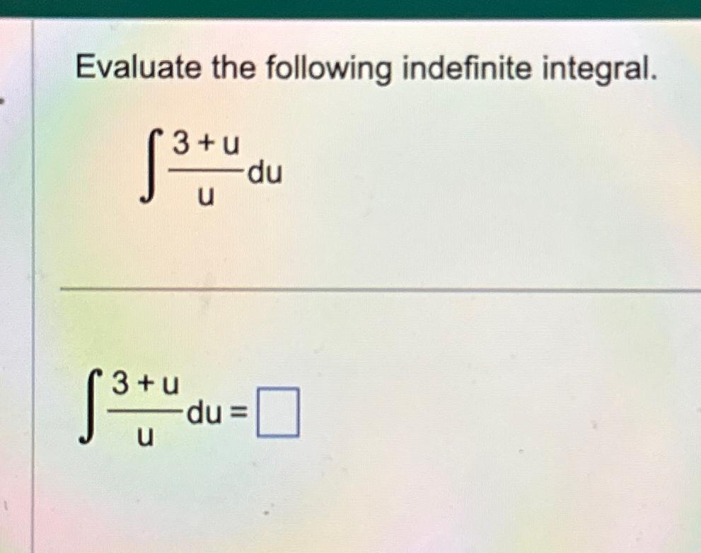 Solved Evaluate the following indefinite | Chegg.com